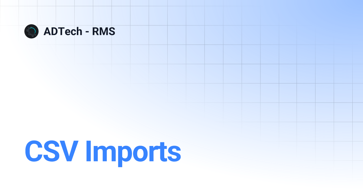 CSV Imports | ADTech - RMS